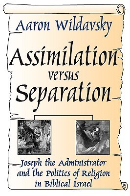 Assimilation versus Separation: Joseph the Administrator and the ...