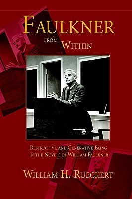 Faulkner from Within: Destructive and Generative Being in the Novels of ...