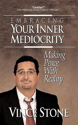 Embracing Your Inner Mediocrity: Making Peace With Reality by Vince ...
