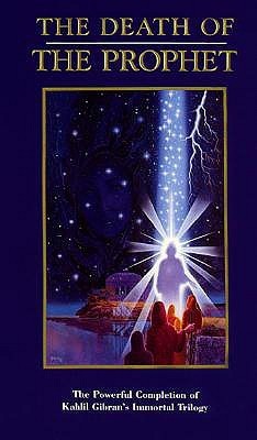 The Death of the Prophet: The Powerful Completion of Kahlil Gibran's ...