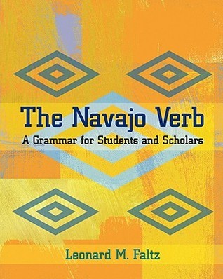 The Navajo Verb: A Grammar for Students and Scholars by Leonard Faltz ...