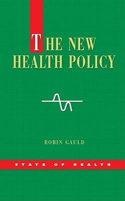 The New Health Policy (State of Health Series) by Robin Gauld | Goodreads