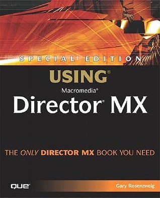 Special Edition Using Macromedia Director Mx by Gary Rosenzweig | Goodreads