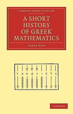 A Short History of Greek Mathematics by James Gow | Goodreads