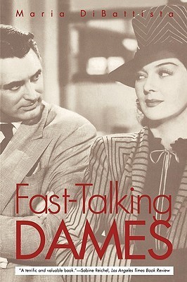Fast-Talking Dames by Maria DiBattista | Goodreads
