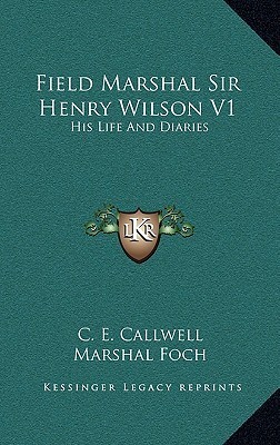 Field Marshal Sir Henry Wilson V1: His Life And Diaries by Charles ...