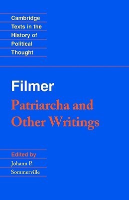 Patriarcha and Other Writings by Robert Filmer | Goodreads