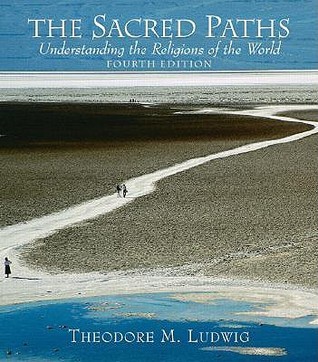 The Sacred Paths: Understanding the Religions of the World by Theodore ...