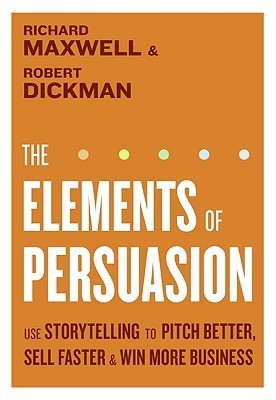 The Elements of Persuasion: Use Storytelling to Pitch Better, Sell ...
