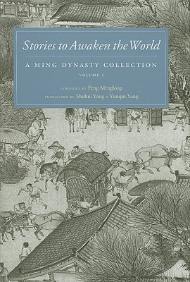 Stories to Awaken the World: A Ming Dynasty Collection, Volume 3 by ...