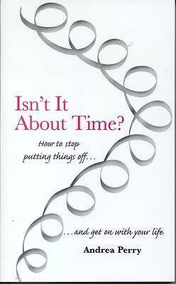 Isn't It About Time? How to Overcome Procrastination and Get on with ...