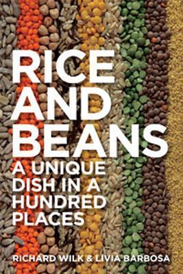Rice and Beans: A Unique Dish in a Hundred Places by Richard R. Wilk ...