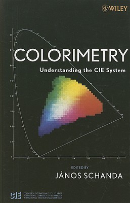 Colorimetry: Understanding the CIE System by Janos Schanda | Goodreads