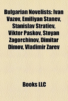 Bulgarian Novelists: Ivan Vazov, Emiliyan Stanev, Stanislav Stratiev ...