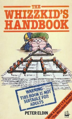 The Whizzkid's Handbook by Peter Eldin | Goodreads