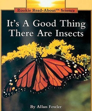 It's a Good Thing There Are Insects by Allan Fowler | Goodreads