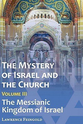 The Mystery of Israel and the Church, Vol. 3: The Messianic Kingdom of ...
