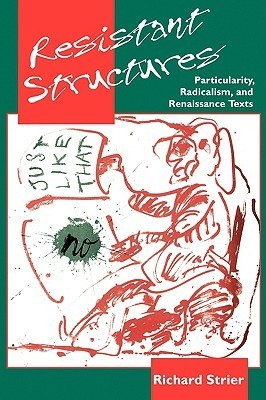 Resistant Structures: Particularity, Radicalism, and Renaissance Texts ...
