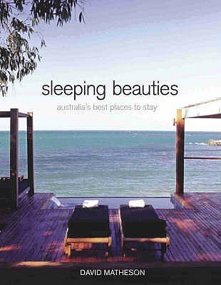 Sleeping Beauties: Australias Best Places To Stay by David Matheson ...