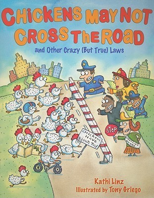 Chickens May Not Cross the Road and Other Crazy (But True) Laws: and ...