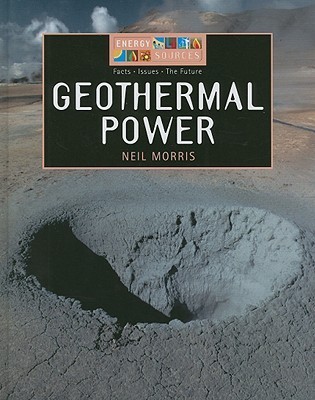 Geothermal Power (Energy Sources) by Neil Morris | Goodreads