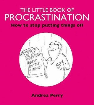The Little Book of Procrastination by Andrea Perry | Goodreads