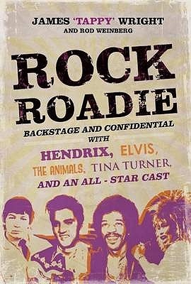 Rock Roadie: Backstage and Confidential with Hendrix, Elvis, the ...