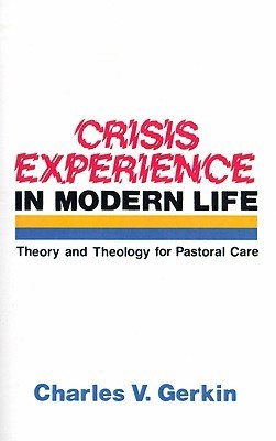 Crisis Experience in Modern Life: Theory and Theology for Pastoral Care ...