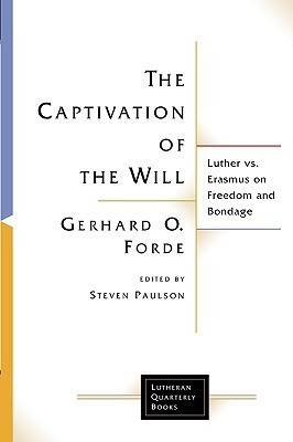 The Captivation Of The Will: Luther Vs. Erasmus On Freedom And Bondage ...