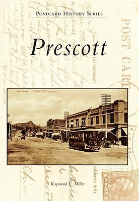 Prescott (Postcard History Series) by Raymond Miller | Goodreads