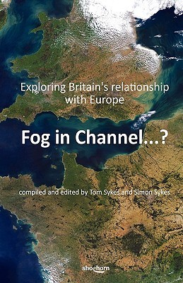 Fog in Channel ...? - Exploring Britain's Relationship with Europe by ...