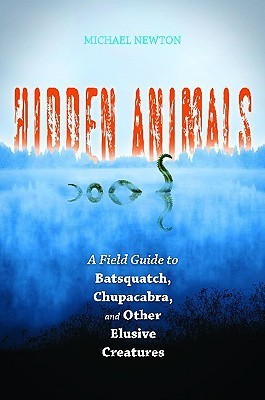 Hidden Animals: A Field Guide to Batsquatch, Chupacabra, and Other ...