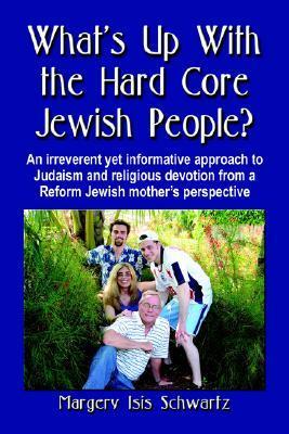 What's Up with the Hard Core Jewish People? A Guide for Coping with ...