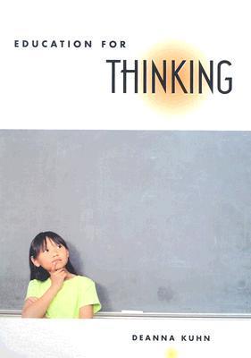 Education for Thinking by Deanna Kuhn | Goodreads