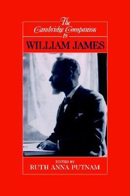 The Cambridge Companion to William James by Ruth Anna Putnam | Goodreads