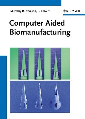 Computer Aided Biomanufacturing by Roger Narayan | Goodreads