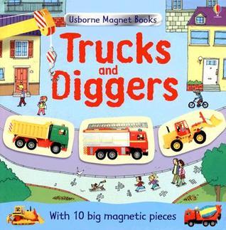 Trucks and Diggers (Magnet Books) by Felicity Brooks | Goodreads