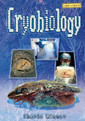 Cryobiology (Cool Science) by Cherie Winner | Goodreads