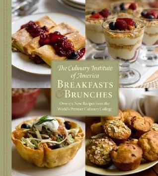 Breakfasts & Brunches by The Culinary Institute of America | Goodreads