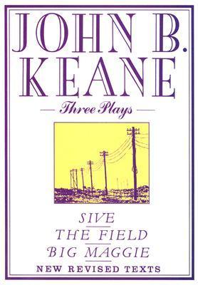 Three Plays: Sive; The Field; Big Maggie by John Brendan Keane | Goodreads
