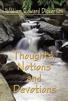 Thoughts, Notions and Devotions by William Dickerson | Goodreads