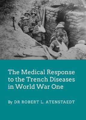 The Medical Response to the Trench Diseases in World War One by Robert ...