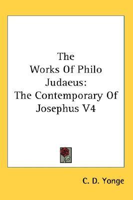 The Works Of Philo Judaeus: The Contemporary Of Josephus V4 by Philo of ...