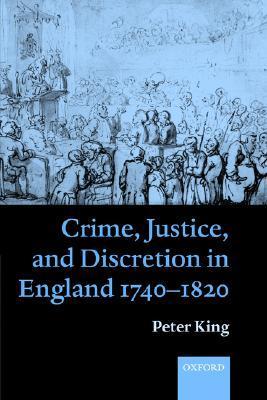 Crime, Justice and Discretion in England 1740-1820 by Peter King | Goodreads
