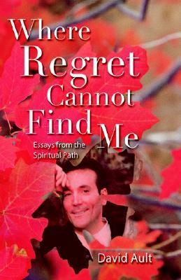 Where Regret Cannot Find Me by David Ault | Goodreads