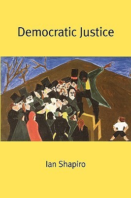 Democratic Justice by Ian Shapiro | Goodreads