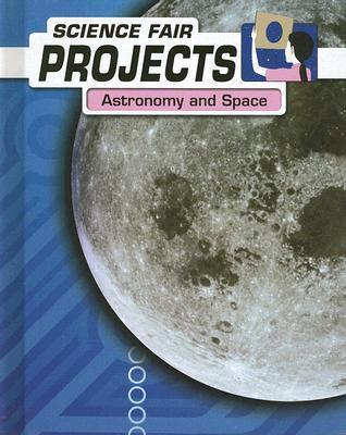 Astronomy And Space (Science Fair Projects) by Kelly Milner Halls ...
