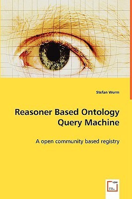 Reasoner Based Ontology Query Machine by Stefan Wurm | Goodreads