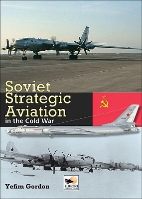 Soviet Strategic Aviation in the Cold War by Yefim Gordon | Goodreads
