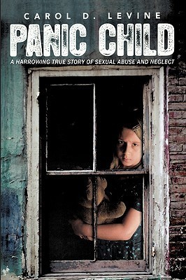 Panic Child: A Harrowing True Story of Sexual Abuse and Neglect by ...